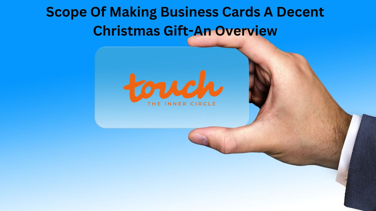 Scope Of Making Business Cards A Decent Christmas Gift-An Overview – Touch